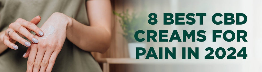 8 Best CBD Creams for Pain Relief in 2024